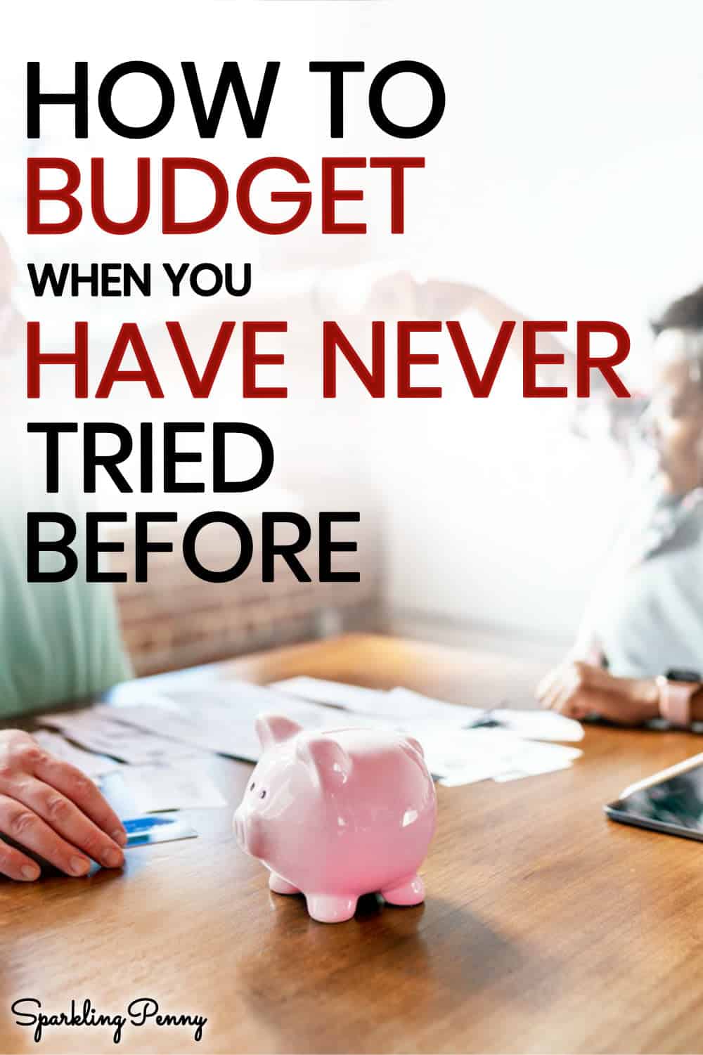 How To Budget Your Money If You've Never Bothered Before - Sparkling Penny