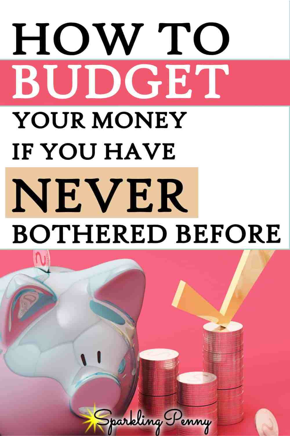How To Budget Your Money If You've Never Bothered Before - Sparkling Penny