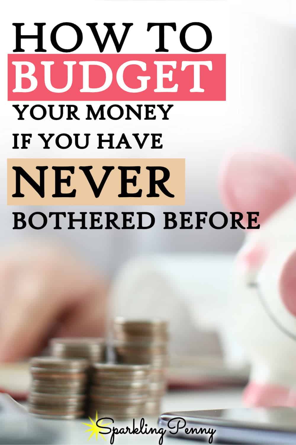 How To Budget Your Money If You've Never Bothered Before - Sparkling Penny