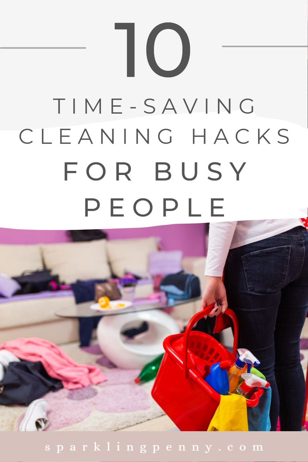 10 Genius Cleaning Hacks to Save Time for Busy Bees - Sparkling Penny